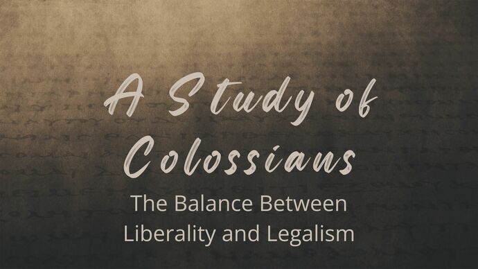 The Balance Between Liberality and Legalism | Colossians | PVBC Sermons